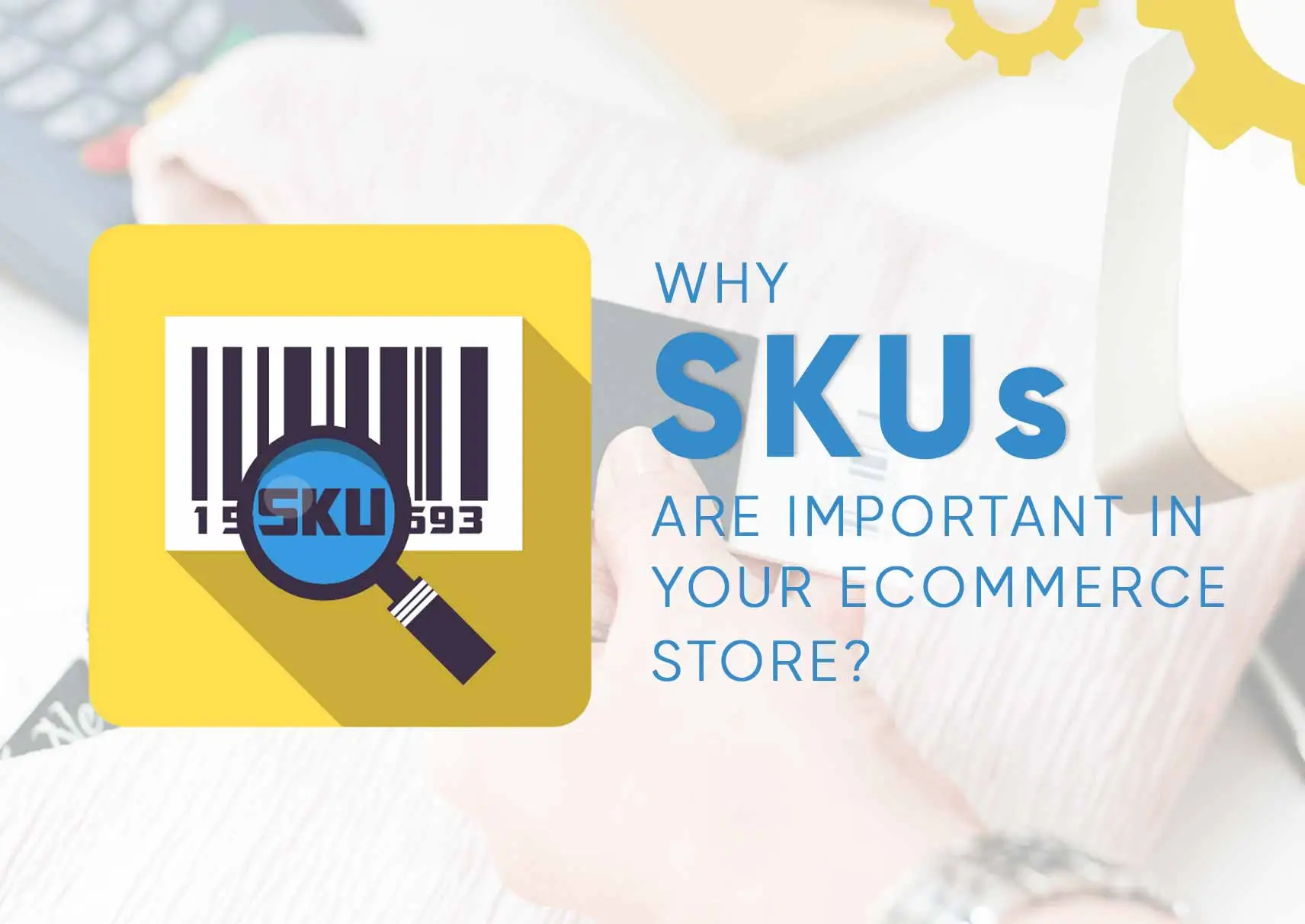 Why SKUs Are Important In Your E-Commerce Store | Go4Global